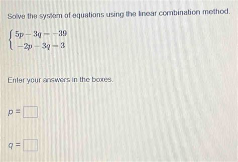 solved solve the system of equations using the linear combination