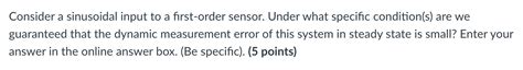 Solved Consider A Sinusoidal Input To A First Order Sensor Chegg