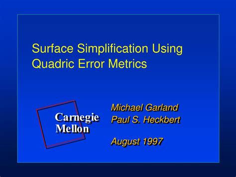 Ppt Surface Simplification Using Quadric Error Metrics Powerpoint