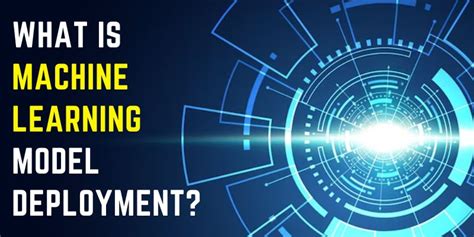 What Is Machine Learning Model Deployment