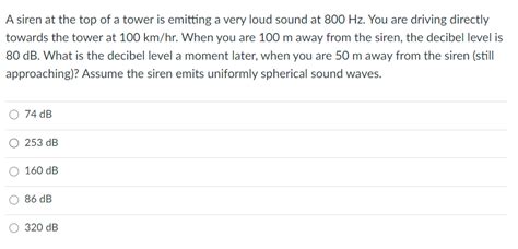 Solved A Siren At The Top Of A Tower Is Emitting A Very Loud Chegg Com