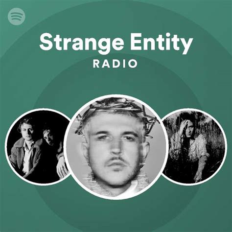 Strange Entity Radio Playlist By Spotify Spotify Strange Entity Radio Playlist By Spotify Spotify