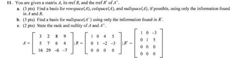 solved 11 you are given a matrix a its rref r and the