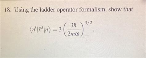 Solved 18 Using The Ladder Operator Formalism Show That