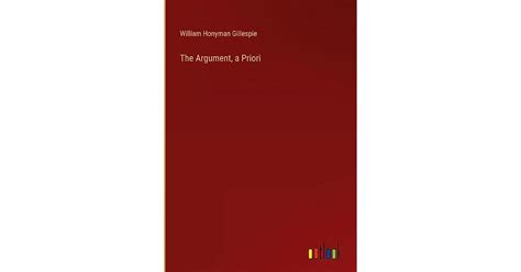 The Argument A Priori By William Honyman Gillespie