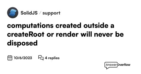 Computations Created Outside A `createroot` Or `render` Will Never Be Disposed Solidjs