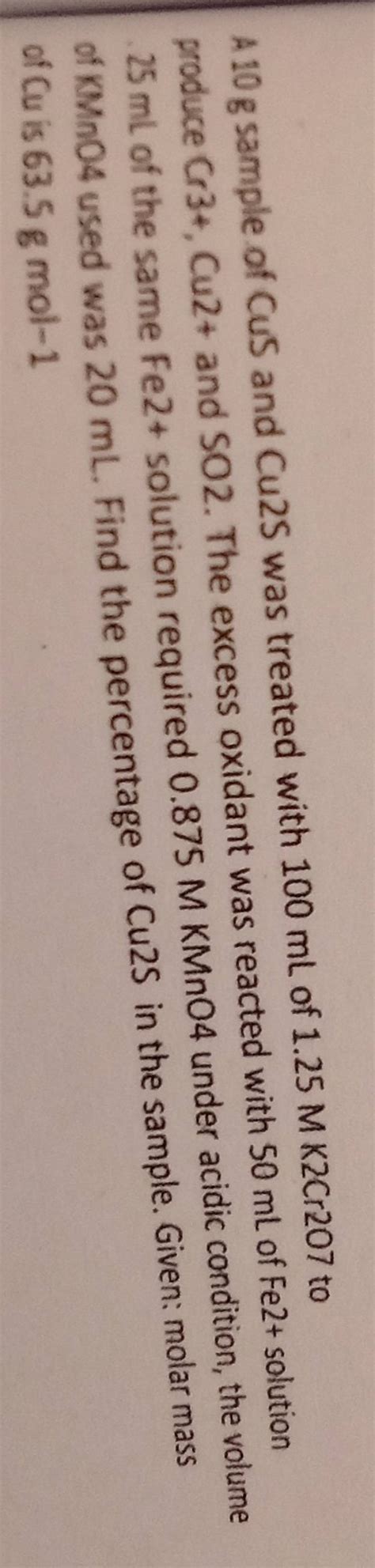 A 10 G Sample Of Cus And Cu2s Was Treated With 100 Ml Of 125mk2cr207 To