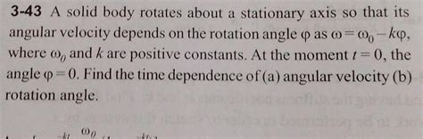 [answered] 3 43 a solid body rotates about a stationary axis so that