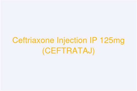 Ceftriaxone Injection 125mg Manufacture And Supplier In India