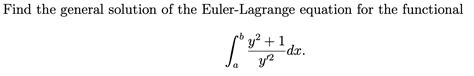 Solved Find The General Solution Of The Euler Lagrange Chegg