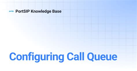 Configuring Call Queue PortSIP Knowledge Base