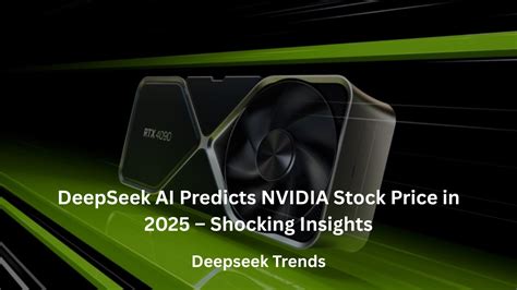 Deepseek Ai Predicts Nvidia Stock Price In 2025 Shocking Insights