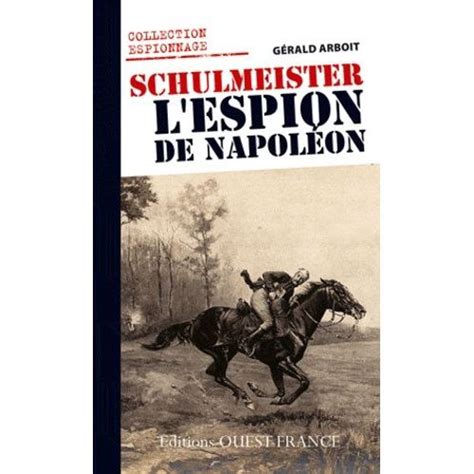 Schulmeister Lespion De Napoléon Le Renseignement En Allemagne Et