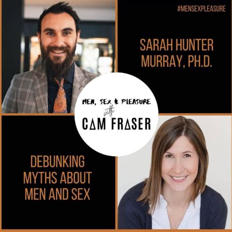 39 Debunking Myths About Men And Sex With Sarah Hunter Murray Ph D