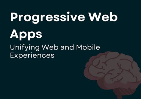 the rise of progressive web apps unifying the web and mobile experience burhanuddin mulla