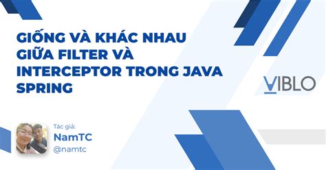 Giống Và Khác Nhau Giữa Filter Và Interceptor Trong Java Spring