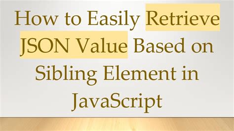 How To Easily Retrieve Json Value Based On Sibling Element In Javascript Youtube