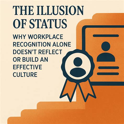 The Illusion Of Status Why Workplace Recognition Alone Doesnt Reflect