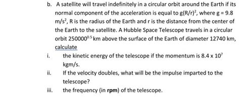 Solved B A Satellite Will Travel Indefinitely In A Circular