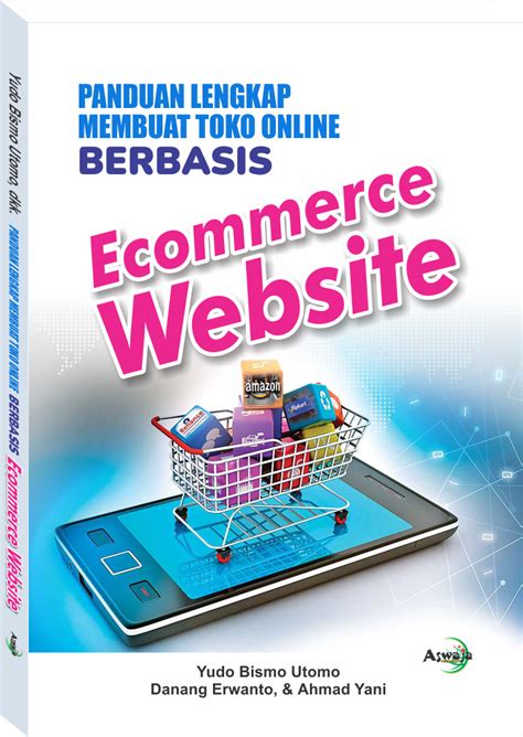 Panduan Lengkap Membuat Toko Online Berbasis Ecommerce Website Aswaja Pressindo