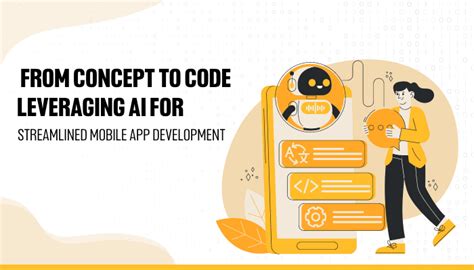 From Concept To Code Leveraging Ai For Streamlined Mobile App