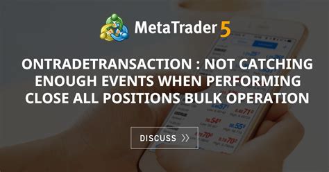 Ontradetransaction Not Catching Enough Events When Performing Close