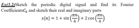 Solved Write A MATLAB Code To Plot X N Real And Imaginary Chegg