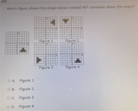 Solved 20 Which Figure Shows The Shape Below Rotated 90° Clockwise