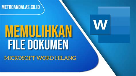 3 Cara Memulihkan File Dokumen Microsoft Word Ketahui Penyebabnya Id