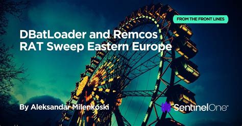 dbatloader and remcos rat sweep eastern europe