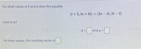 Solved For What Values Of T And S Does The Equality Chegg Com