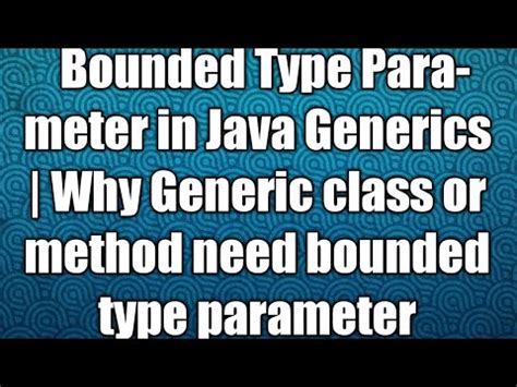 Bounded Type Parameter In Java Generics Why Generic Class Or Method