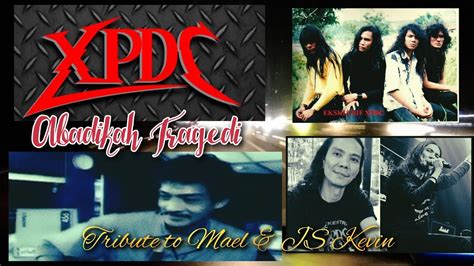 Xpdc Abadikah Tragedi Lirik Tribute To Mael And Js Kevin Youtube