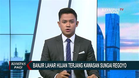 Banjir Lahar Hujan Gunung Semeru Kembali Terjang Kawasan Sungai Regoyo Di Lumajang Video