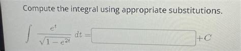 solved compute the integral using appropriate substitutions