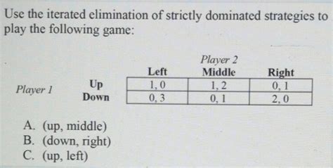 Solved Use The Iterated Elimination Of Strictly Dominated