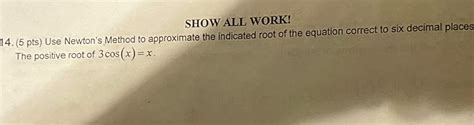 Solved SHOW ALL WORK Pts Use Newton S Method To Chegg Com