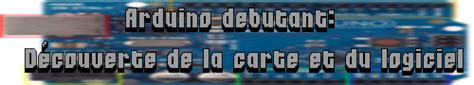 tutoriel arduino debutant decouverte de la carte et du logiciel