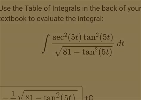 [answered] use the table of integrals in the back of your cextbook to