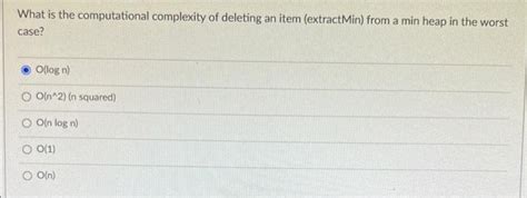 Solved What Is The Computational Complexity Of Deleting An