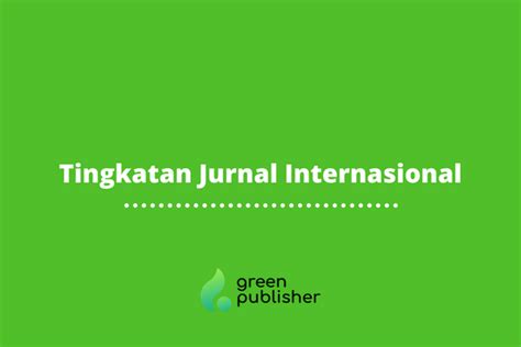Tingkatan Jurnal Internasional Greenpublisher Solusi Publikasi Jurnal Cepat