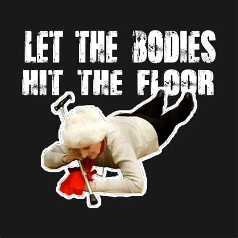 Let The Bodies Hit The Floor Shirt Funny Meme Shirt Sold By Dingo