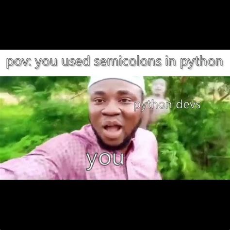 Pov You Used Semicolons In Python Youtube