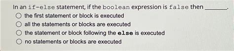 Solved In An If Else Statement If The Boolean Expression Is