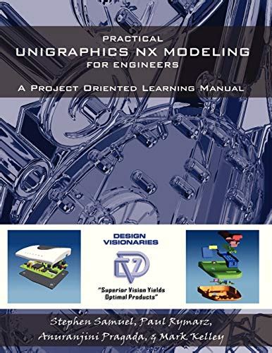 Practical Unigraphics Nx Modeling For Engineers Samuel Stephen 9780741415820 Abebooks