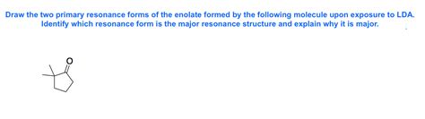 Solved Draw The Two Primary Resonance Forms Of The Enolate