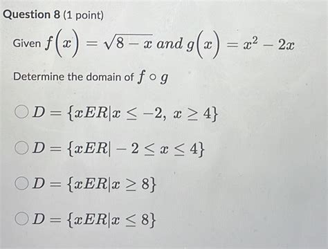 Solved Question 8 1 Point Given Fxsqrt8 X And Gxx2 2x