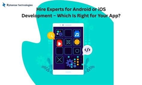 Hire Experts For Android Or IOS Development Which Is Right For Your App