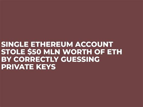 Single Ethereum Account Stole Mln Worth Of ETH By Correctly Guessing Private Keys
