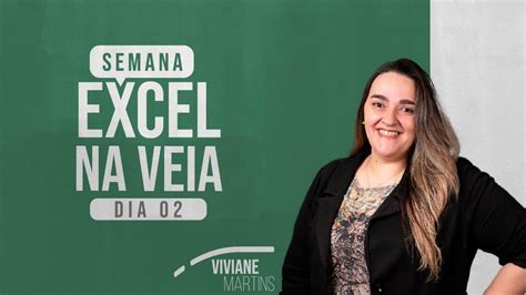 079 Semana Do Excel Dia 02 Automação E Produtividade Com Excel
